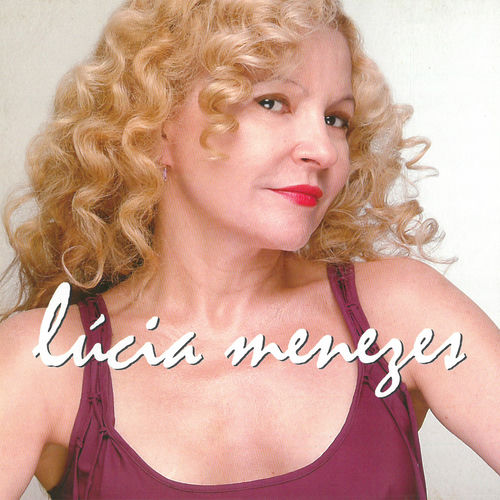Lúcia Menezes Músicas Com Letras E álbuns Ouvir Na Deezer