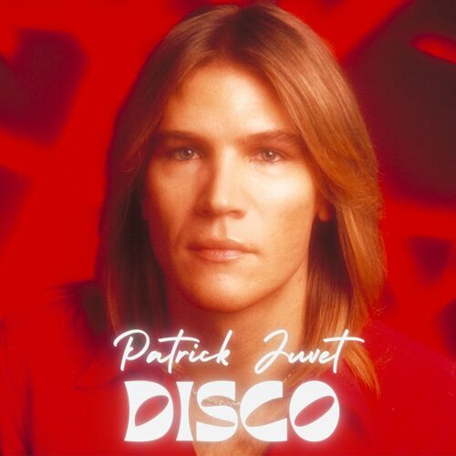 Patrick Juvet - Disco : chansons et paroles | Deezer
