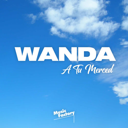 Music Factory - WANDA (A Tu Merced) [Remix]: letras y canciones ...