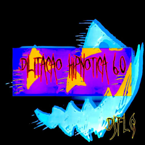 DJ FLG - DILATAÇÃO HIPNÓTICA 6.0: ouvir música com letra | Deezer