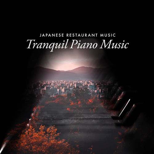 Japanese Restaurant Music - Tranquil Piano Music: lyrics and songs | Deezer