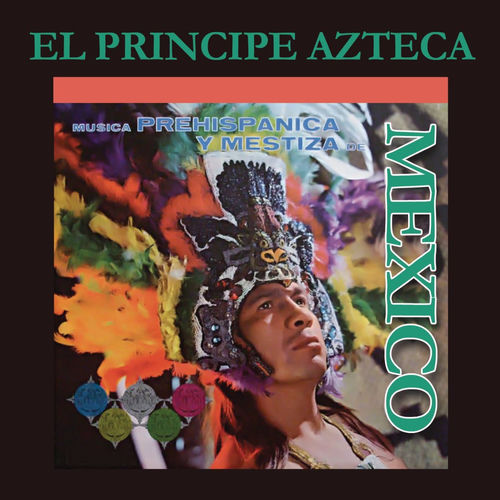 El Príncipe Azteca - Música Prehispánica y Mestiza de México: letras de ...