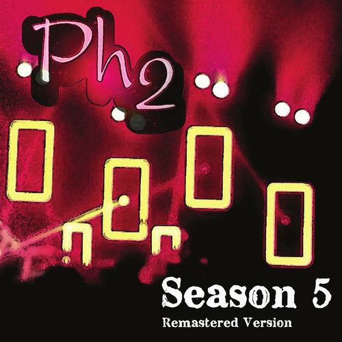 Ph2 - Season 5 (2022 Remastered) : chansons et paroles | Deezer