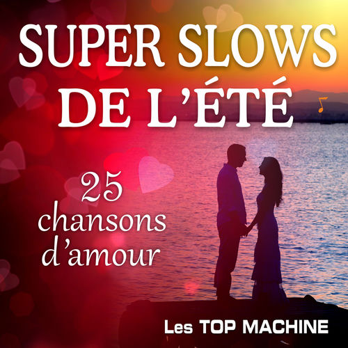 Les Top Machine - Super slows de l'été - 25 chansons d'amour : chansons ...