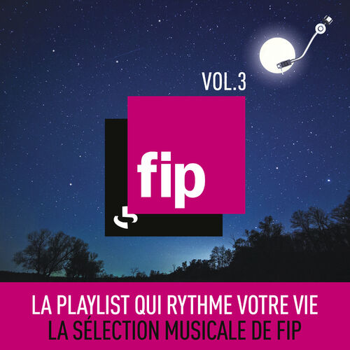Various Artists - FIP, Vol. 3 : La playlist qui rythme votre vie (La ...