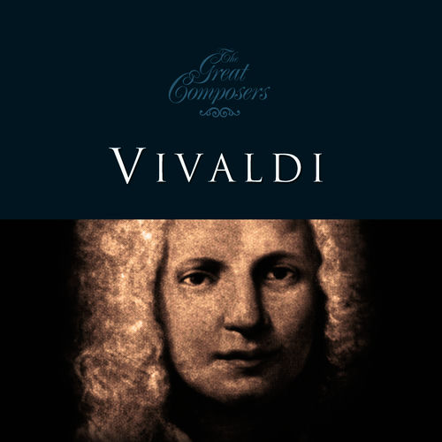 The Great Composers… Vivaldi - Antonio Vivaldi | Deezer