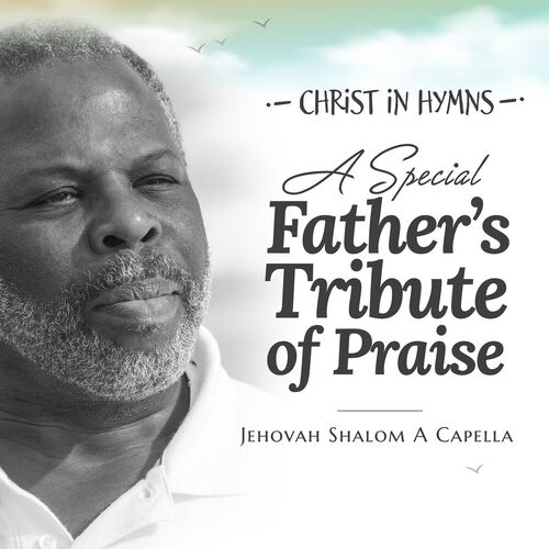 Jehovah Shalom Acapella Christ In Hymns A Special Fathers Tribute