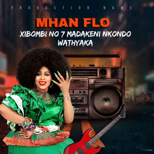 Mhan Flo - XIBOMBI NO 7 MADAKENI NKONDO WATHYAKA: lyrics and songs | Deezer