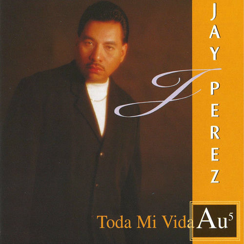 Jay Perez - Toda Mi Vida: lyrics and songs | Deezer