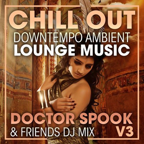 Doctor Spook - Chill Out Downtempo Ambient Lounge Music, Vol. 3 (DJ Mix): letras e músicas | Deezer