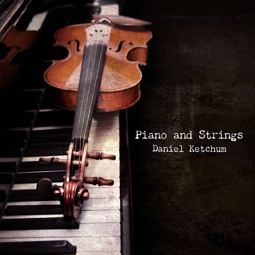 Daniel Ketchum - Piano and Strings: lyrics and songs | Deezer