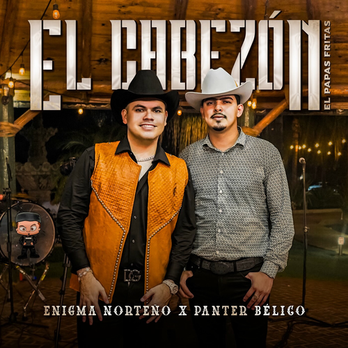 Enigma Norteño nuevo album - El Cabezón (El Papas Fritas): letras y canciones | En Deezer