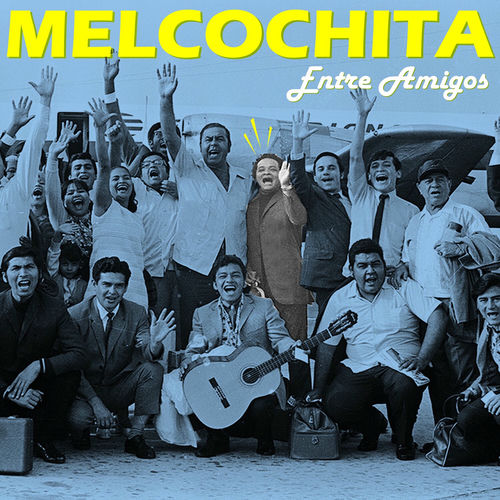 Melcochita - Melcochita entre amigos: letras de canciones | Deezer