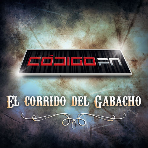 Código FN - El Corrido Del Gabacho: letras y canciones | Escúchalas en ...
