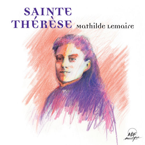 Mathilde Lemaire - Sainte Thérèse : chansons et paroles | Deezer