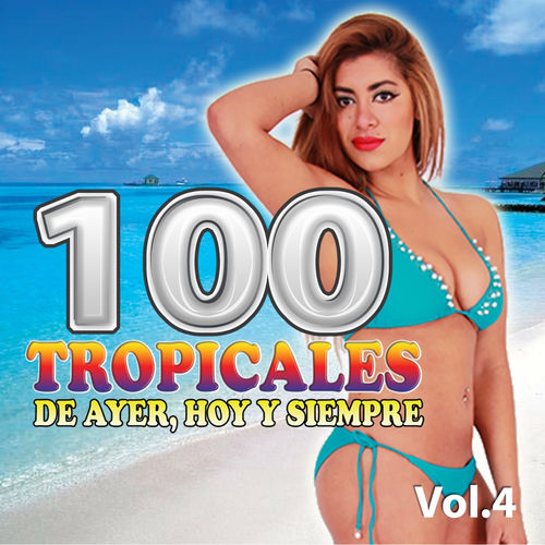 Varios Artistas - 100 Tropicales De Ayer, Hoy Y Siempre, Vol. 4: letras y canciones | Escúchalas ...