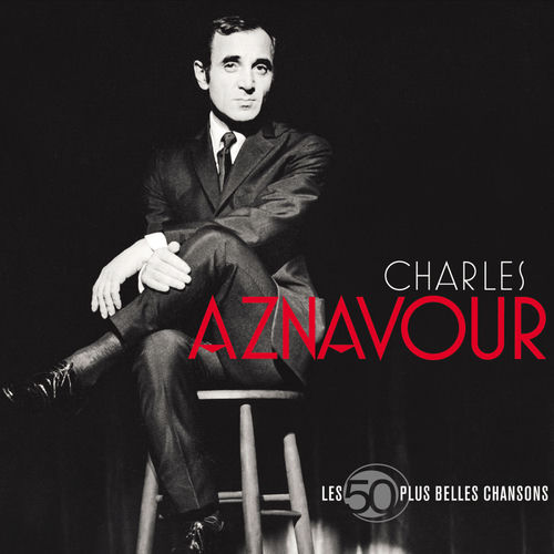 Charles Aznavour - Les 50 + Belles Chansons : chansons et paroles | Deezer