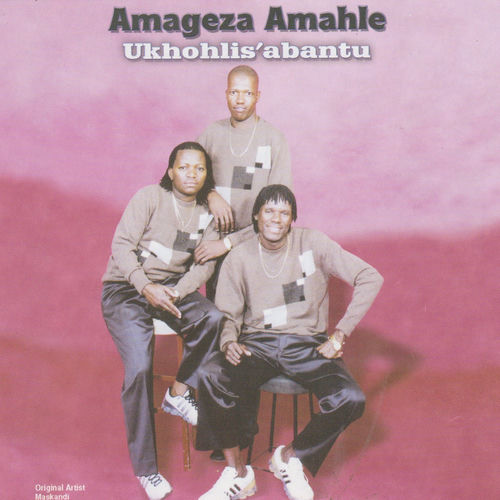 Amageza Amahle - Ukhohlis'abantu: lyrics and songs | Deezer