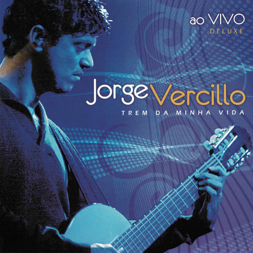 Jorge Vercillo - Trem Da Minha Vida (Deluxe): letras e músicas | Deezer