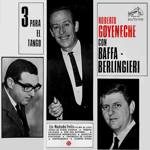 Roberto Goyeneche - Tres para el Tango: letras y canciones | Escúchalas ...