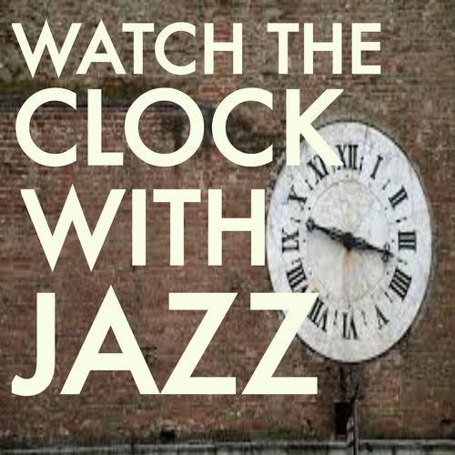 Vários intérpretes - Watching The Clock Jazz: letras e músicas | Deezer