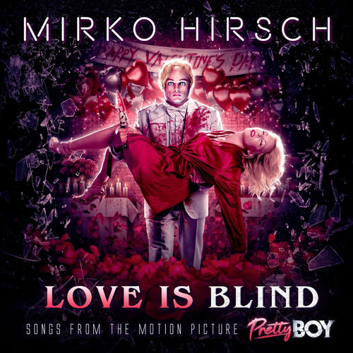 Mirko Hirsch - Love Is Blind: Songs from the Motion Picture Pretty Boy ...