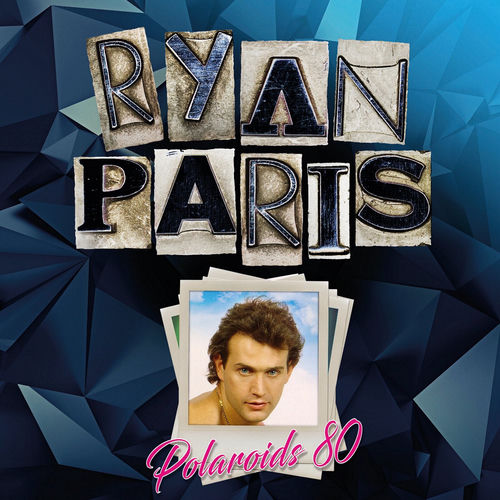 Ryan Paris - Polaroids 80 : chansons et paroles | Deezer
