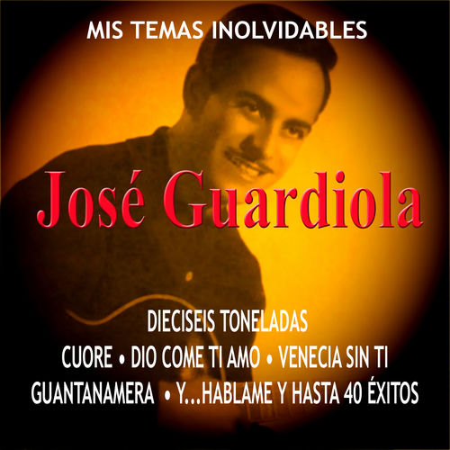 José Guardiola - Mis Temas Inolvidables: letras de canciones | Deezer