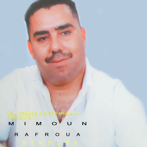 Mimoun Rafroua - Mimouna : chansons et paroles | Deezer