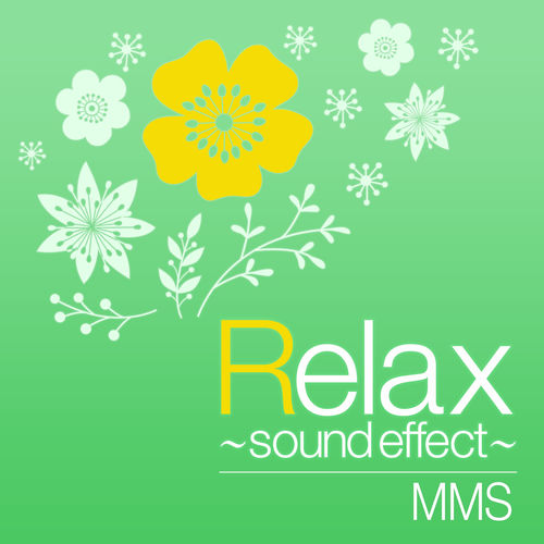 MMS - Relax ~sound effect~ vol.26: letras e músicas | Deezer