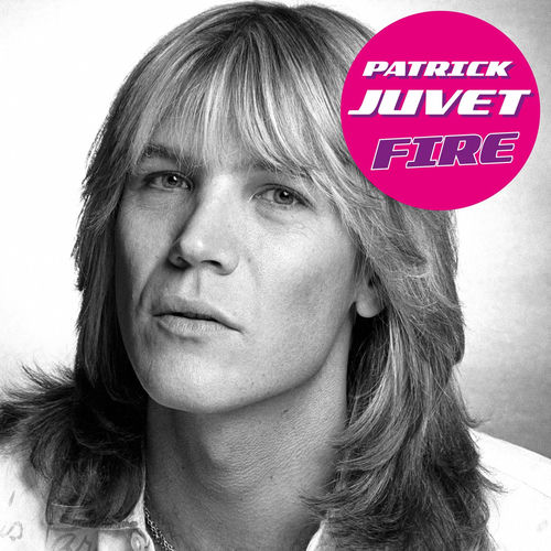 Patrick Juvet - Fire : chansons et paroles | Deezer