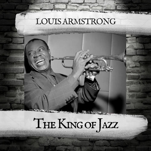 Louis Armstrong - The King of Jazz : chansons et paroles | Deezer