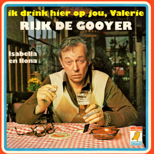Rijk De Gooyer - Ik Drink Hier Op Jou, Valerie: listen with lyrics | Deezer