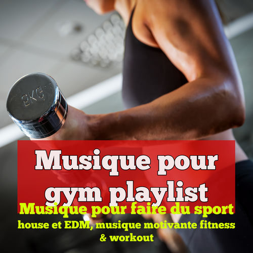 Musique pour gym playlist - Musique pour faire du sport, house et EDM ...