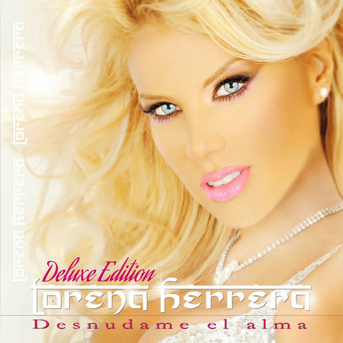 Lorena Herrera - Desnúdame El Alma (Deluxe Edition): lyrics and songs | Deezer