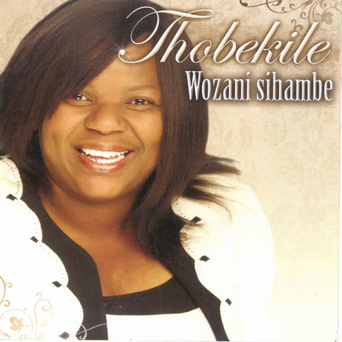 Thobekile - Wozani Sihambe: lyrics and songs | Deezer