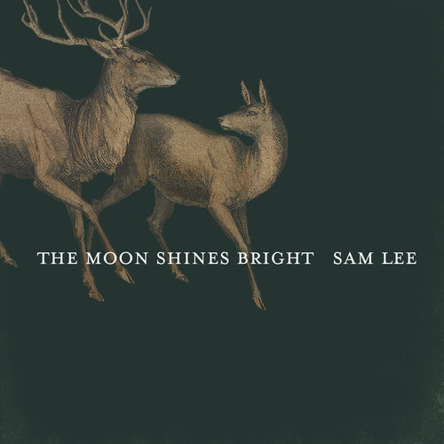 Sam Lee - The Moon Shines Bright : chansons et paroles | Deezer