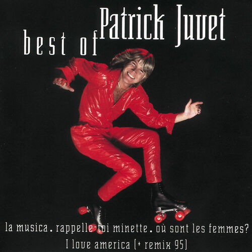 Patrick Juvet - Best Of : chansons et paroles | Deezer