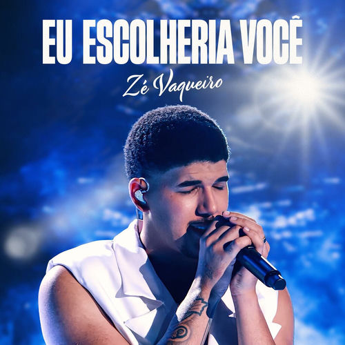 Zé Vaqueiro - Eu Escolheria Você (Ao Vivo): letras e músicas | Deezer