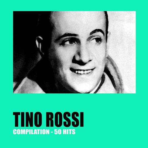 Tino Rossi - Tino Rossi (Compilation 50 Hits) : chansons et paroles ...