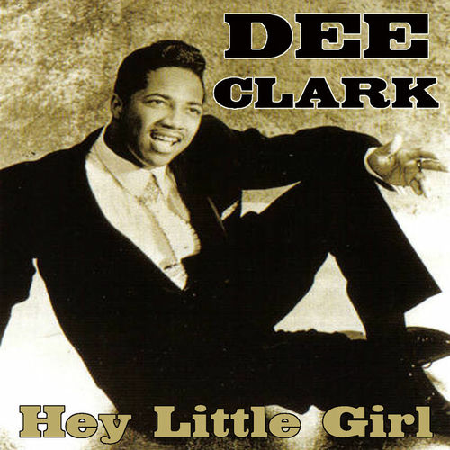 Dee Clark - Hey Little Girl: slová a skladby | Deezer