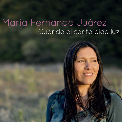 María Fernanda Juárez - Cuando el Canto Pide Luz: letras de canciones ...