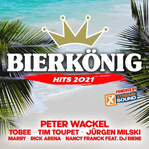 Verschiedene Interpreten - Bierkönig Hits 2021 powered by Xtreme Sound: Songtexte und Songs | Deezer