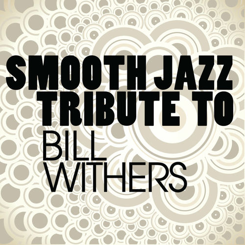Smooth Jazz All Stars - Bill Withers Smooth Jazz Tribute : chansons et ...
