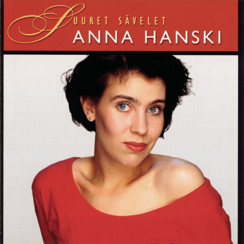Anna Hanski - 40 Suosituinta: sanat ja kappaleet | Deezer