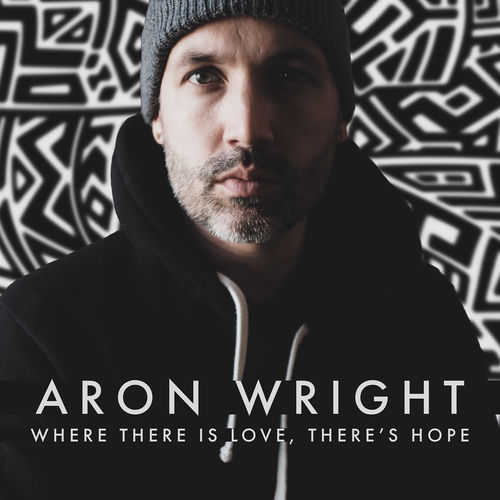 Aron Wright - Where There Is Love, There's Hope: listen with lyrics ...