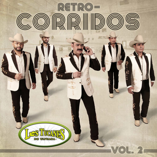 Los Tucanes De Tijuana - Retro-Corridos, Vol. 2: letras y canciones | Escúchalas en Deezer