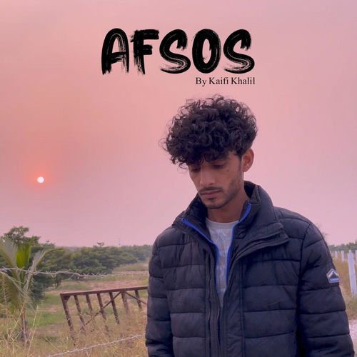 Kaifi Khalil - Afsos: lyrics and songs | Deezer