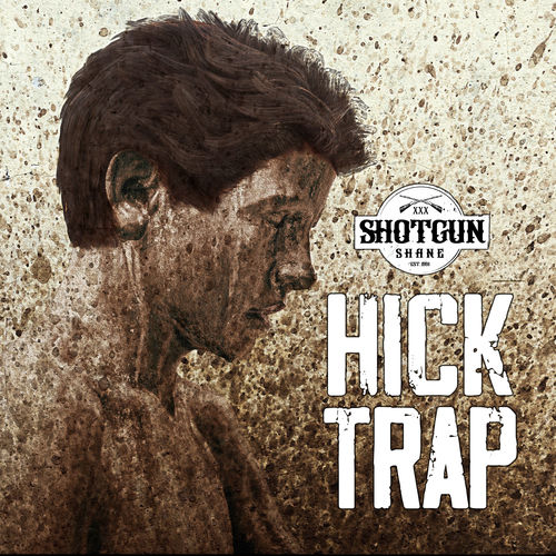 Shotgun Shane - Hick Trap: lyrics and songs | Deezer