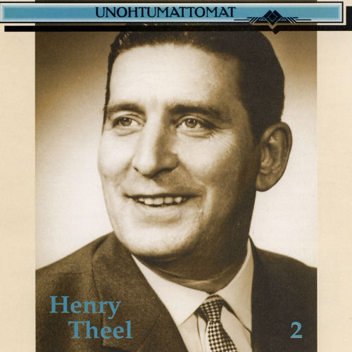 Henry Theel - Unohtumattomat 2: sanat ja kappaleet | Deezer